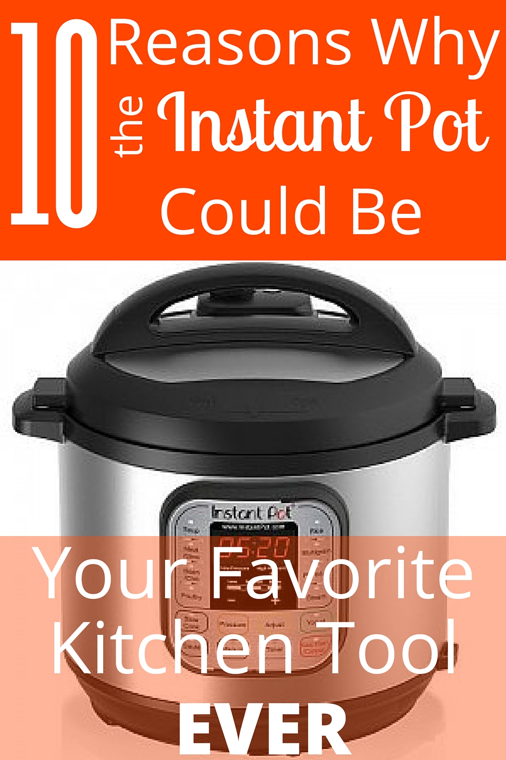 10 Reasons Why the Instant Pot Could Be Your Favorite Kitchen Tool EVER!